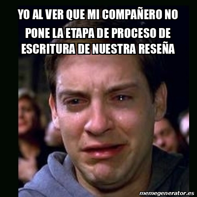Meme crying peter parker - Yo al ver que mi compañero no pone la etapa ...