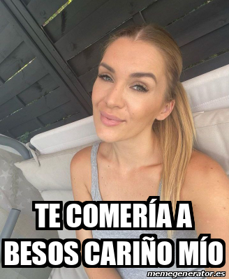 Meme Personalizado - Te comería a besos cariño mío - 33364631