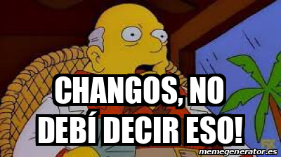 Meme Personalizado - Changos, no debí decir eso! - 33364652