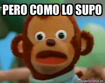 Meme Personalizado - pero como lo supo - 33365141