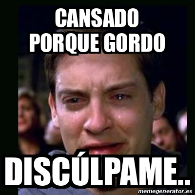 Meme crying peter parker - Cansado porque gordo Discúlpame.. - 33365500