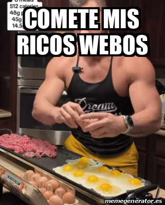 Meme Personalizado - comete mis ricos webos - 33365810