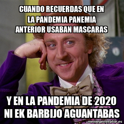 Meme Willy Wonka - CUANDO RECUERDAS QUE EN LA PANDEMIA PANEMIA ANTERIOR ...