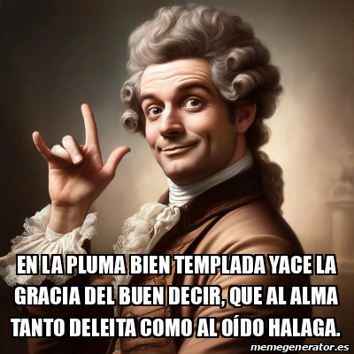 Meme Personalizado - En la pluma bien templada yace la gracia del buen ...