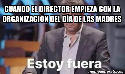 Meme Personalizado - Cuando el director empieza con la organización del ...