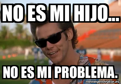 Meme Personalizado - No es mi hijo... No es mi problema. - 33368268