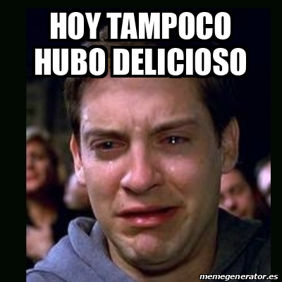 Meme crying peter parker - Hoy tampoco hubo delicioso - 33368831