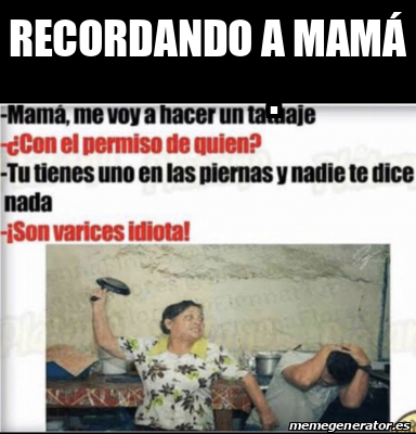 Meme Personalizado - Recordando a mamá . - 33369109