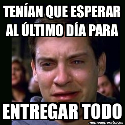 Meme crying peter parker - tenían que esperar al último día para ...