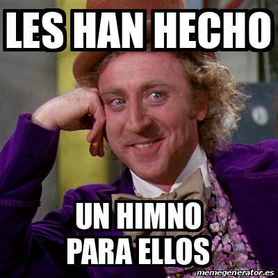 Meme Willy Wonka - Les han hecho Un himno para ellos - 33369444