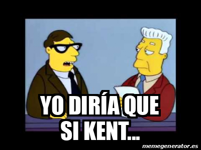 Meme Personalizado - Yo Diría Que si Kent... - 33369774