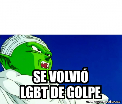 Meme Personalizado - Se volvió LGBT de golpe - 33370036