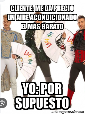 Meme Personalizado - Cliente: me da precio un aire acondicionado el más ...