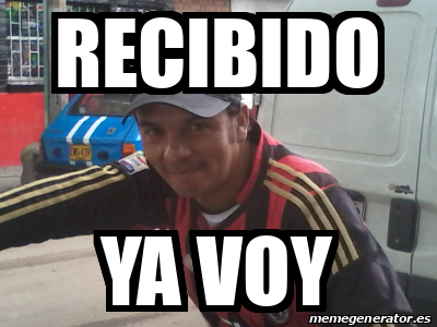 Meme Personalizado - recibido ya voy - 33370642