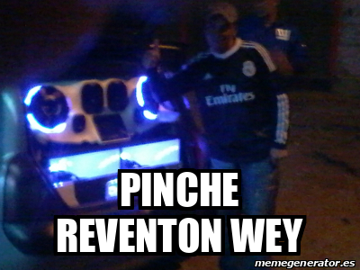 Meme Personalizado - pinche reventon wey - 33370647