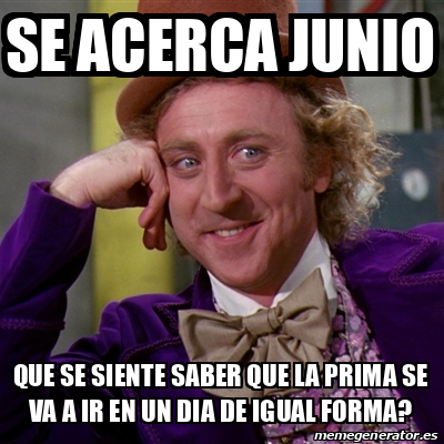 Meme Willy Wonka - Se acerca Junio que se siente saber que la prima se ...