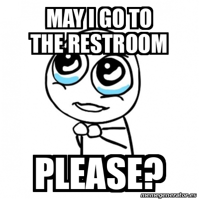 Meme Por favor - May i go to the restroom please? - 33371196