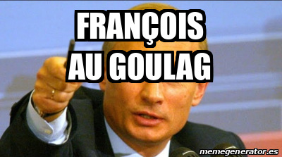 Meme Personalizado - François au goulag - 33371565