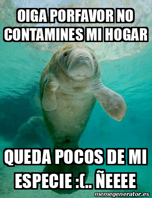 Meme Personalizado - Oiga porfavor no contamines mi hogar Queda pocos ...