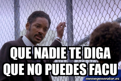 Meme Personalizado - Que nadie te diga que no puedes Facu - 33372002
