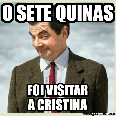 Meme Mr Bean - O sete quinas Foi visitar a Cristina - 33372104