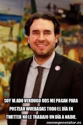 Meme Personalizado - Soy Vlado Verdugo uds me pagan para postear ...