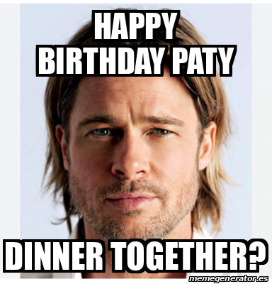 Meme Personalizado - Happy Birthday Paty Dinner together? - 33372300