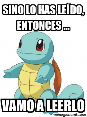 Meme Personalizado - Sino lo has leído, entonces ... vamo a leerlo ...