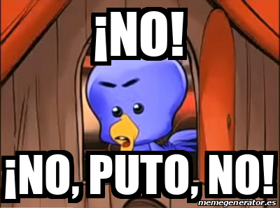 Meme Personalizado - ¡No! ¡no, puto, no! - 33372591