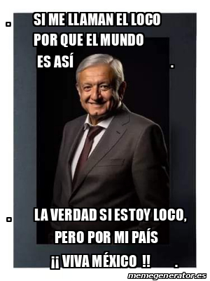 Meme Personalizado - . si me llaman el loco por que el mundo es así ...