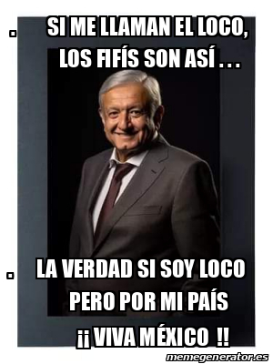 Meme Personalizado - . si me llaman el loco, los fifís son así ...