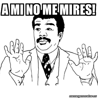 Meme Ay Si - a mi no me mires! - 33373648