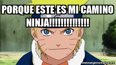 Meme Personalizado - Porque este es mi camino ninja ...
