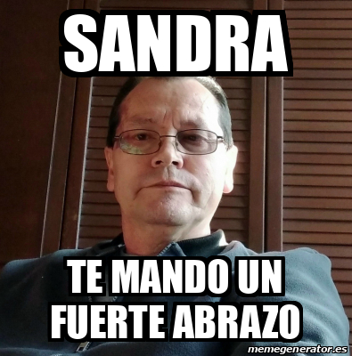 Meme Personalizado - Sandra Te mando un fuerte abrazo - 33373848