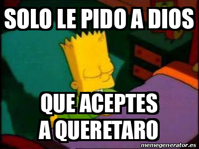 Meme Personalizado - Solo le pido a Dios Que aceptes a queretaro - 33374253