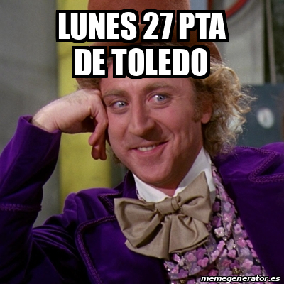 Meme Willy Wonka - lunes 27 pta de toledo - 33374470