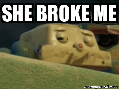 Meme Personalizado - She broke me - 33374580