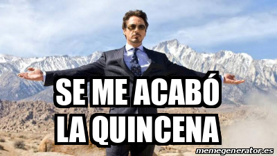 Meme Personalizado - Se me acabó la quincena - 33374902