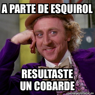 Meme Willy Wonka - A parte de esquirol Resultaste un cobarde - 33374984