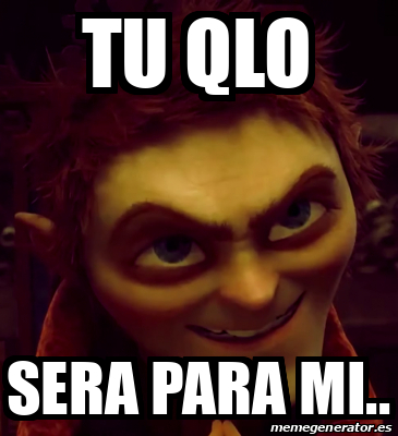 Meme Personalizado - TU QLO sera para mi.. - 33376131