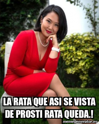 Meme Personalizado - LA RATA QUE ASI SE VISTA DE PROSTI RATA QUEDA ...