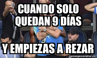 Meme Personalizado - CUANDO SOLO QUEDAN 9 DÍAS Y EMPIEZAS A REZAR ...