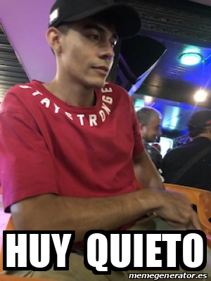 Meme Personalizado - Huy quieto - 33377394