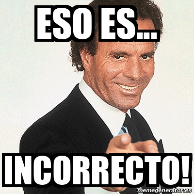 Meme Julio Iglesias - Eso es... Incorrecto! - 33377722