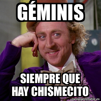 Meme Willy Wonka - Géminis siempre que hay chismecito - 33377916