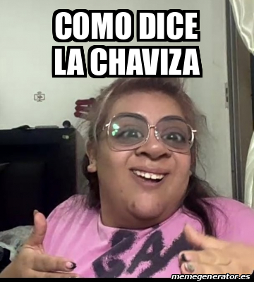 Meme Personalizado - Como dice la chaviza - 33378000