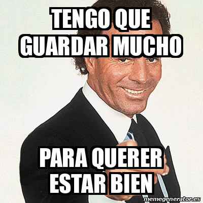 Meme Julio Iglesias - Tengo que guardar mucho Para querer estar bien ...