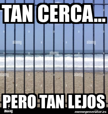Meme Personalizado - Tan cerca… pero tan lejos - 33378157