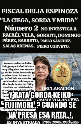 Meme Personalizado - Y RATA GORDA KEIKO FUJIMORI..? CUANDO SE VA PRESA ...