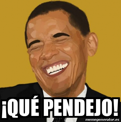 Meme Personalizado - ¡Qué pendejo! - 33378528